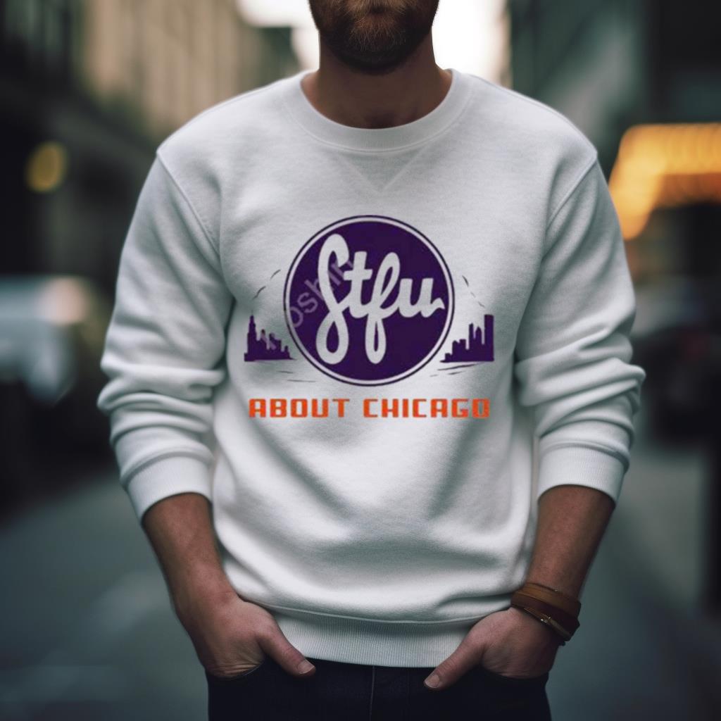 Stfu About Chicago Chips Shirt - Hersmiles