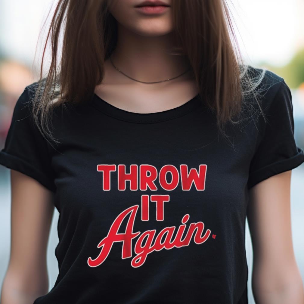 Throw It Again 2023 Shirt - Hersmiles